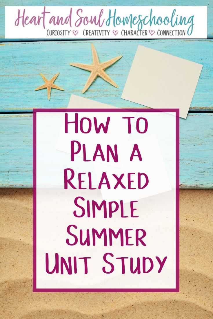 Plan a Simple Summer Unit Study - Heart and Soul Homeschooling